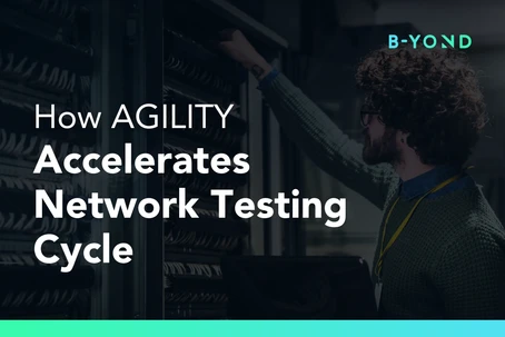 How Agility Accelerates Network Testing Lifecycle