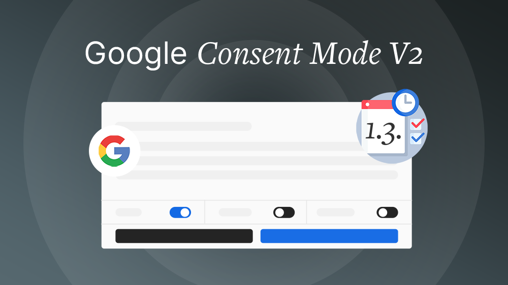 Was ist Consent Mode 2 und welche Änderungen ergeben sich daraus?