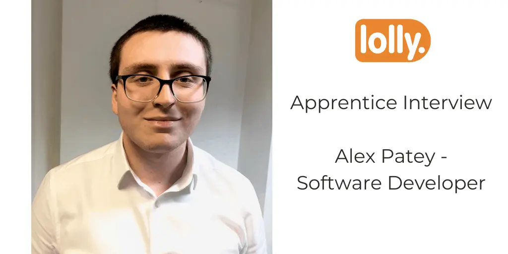 Interview with Apprentice Alex Patey - Software Developer at It’s Lolly - Lolly