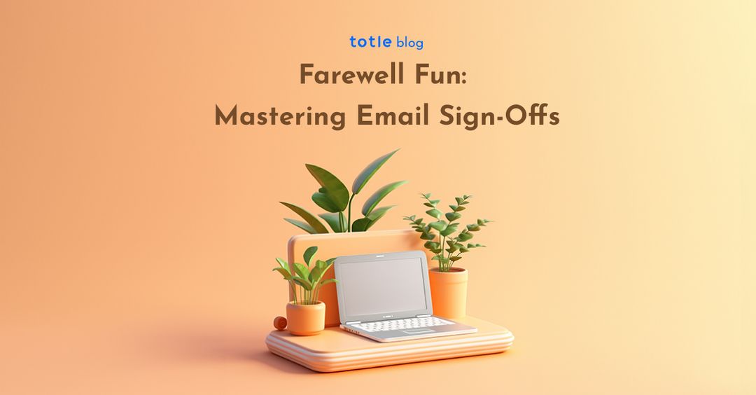 Farewell Fun: Mastering Email Sign-offs | totle Blog