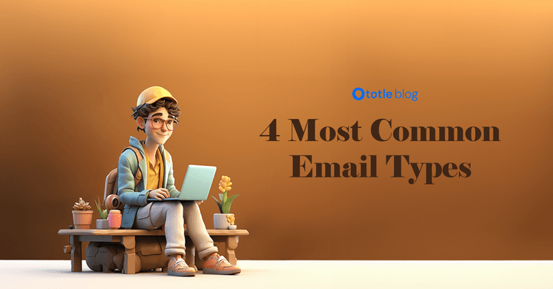 4 Most Common Email Types | totle Blog