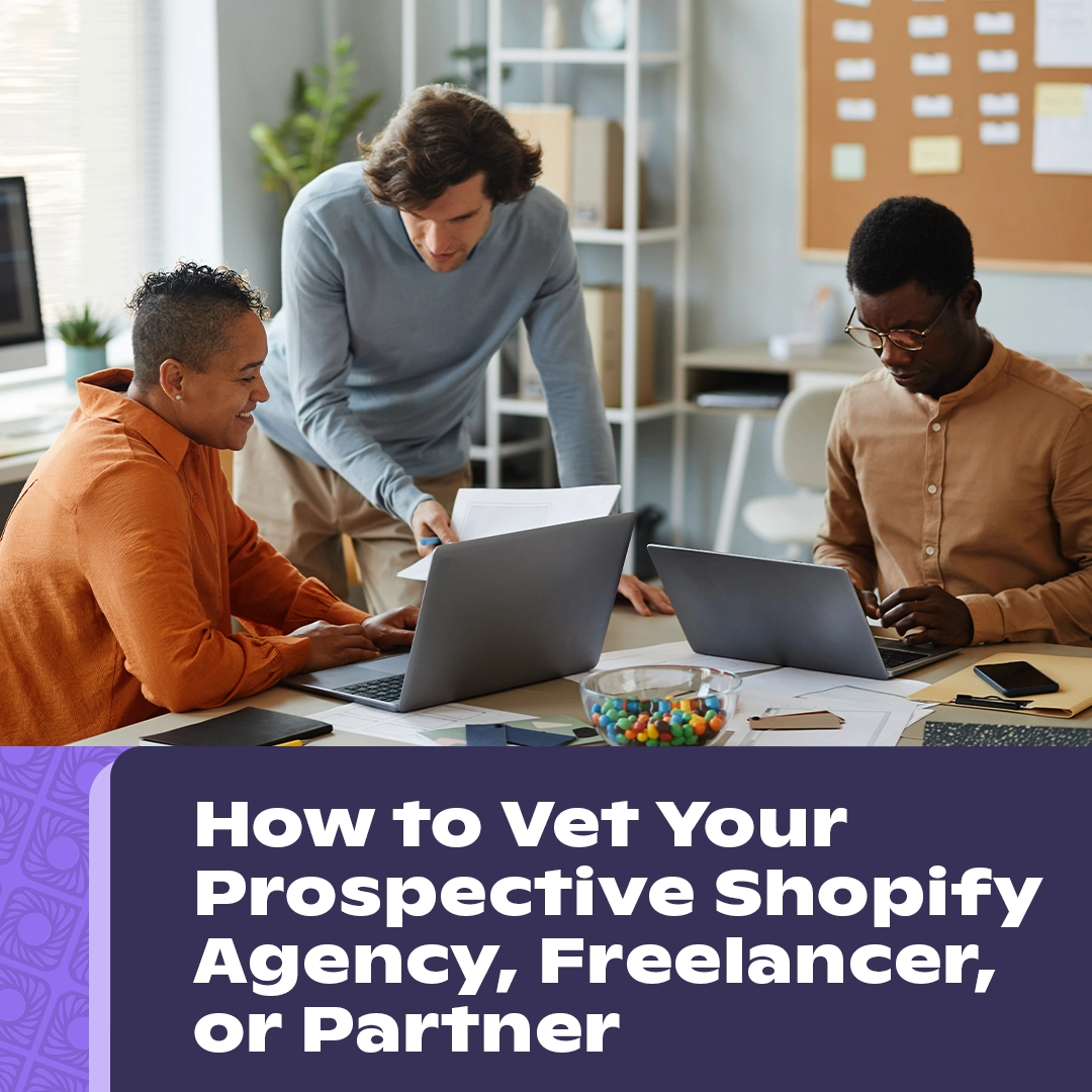 How to Vet Your Prospective Shopify Agency, Freelancer, or Partner