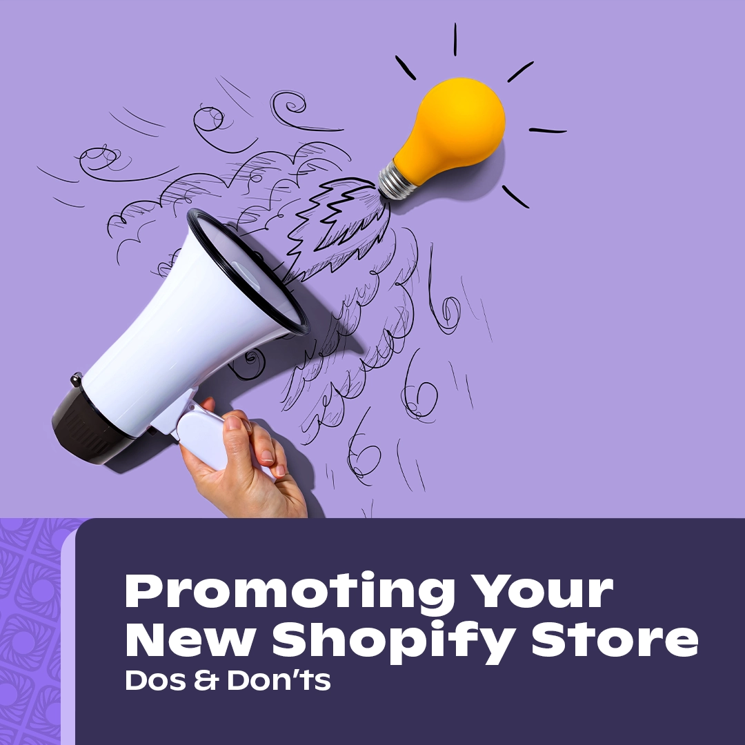 Promoting Your New Shopify Store: Dos & Don’ts
