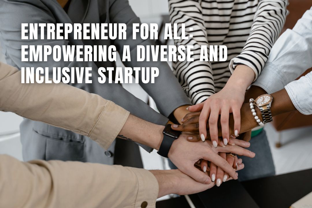 Entrepreneur for All: Empowering a Diverse and Inclusive Startup