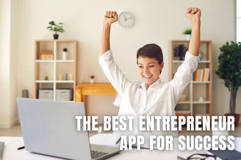 The Best Entrepreneur App for Success: A Thorough Analysis