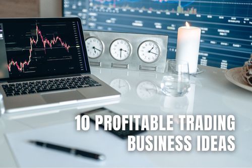10 Profitable Trading Business Ideas You Should Know About