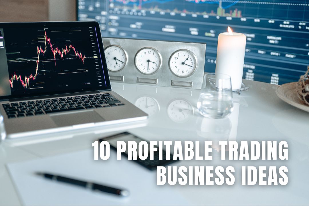 10 Profitable Trading Business Ideas You Should Know About
