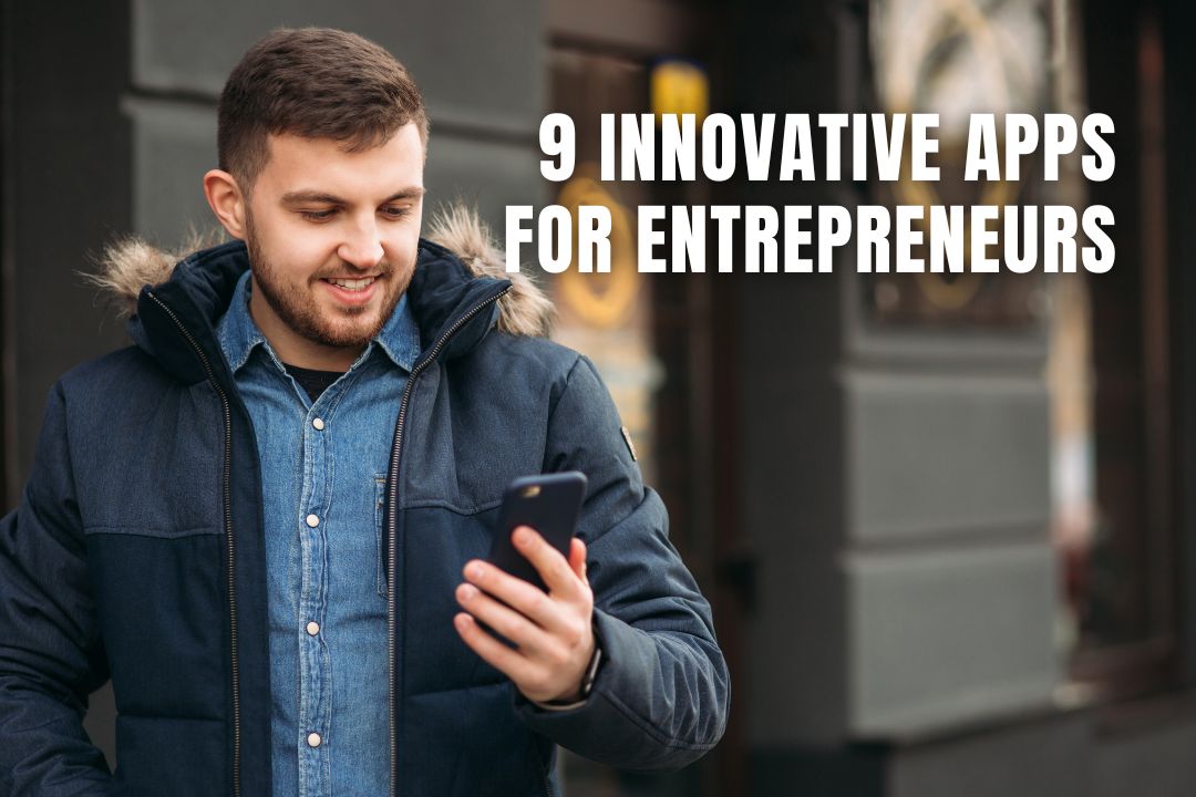 9 Innovative Apps for Entrepreneurs in 2024 You Should Use