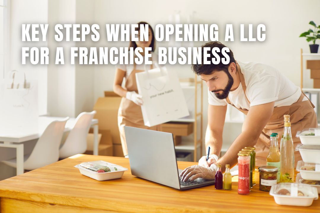 Key Steps When Opening a LLC for a Franchise Business