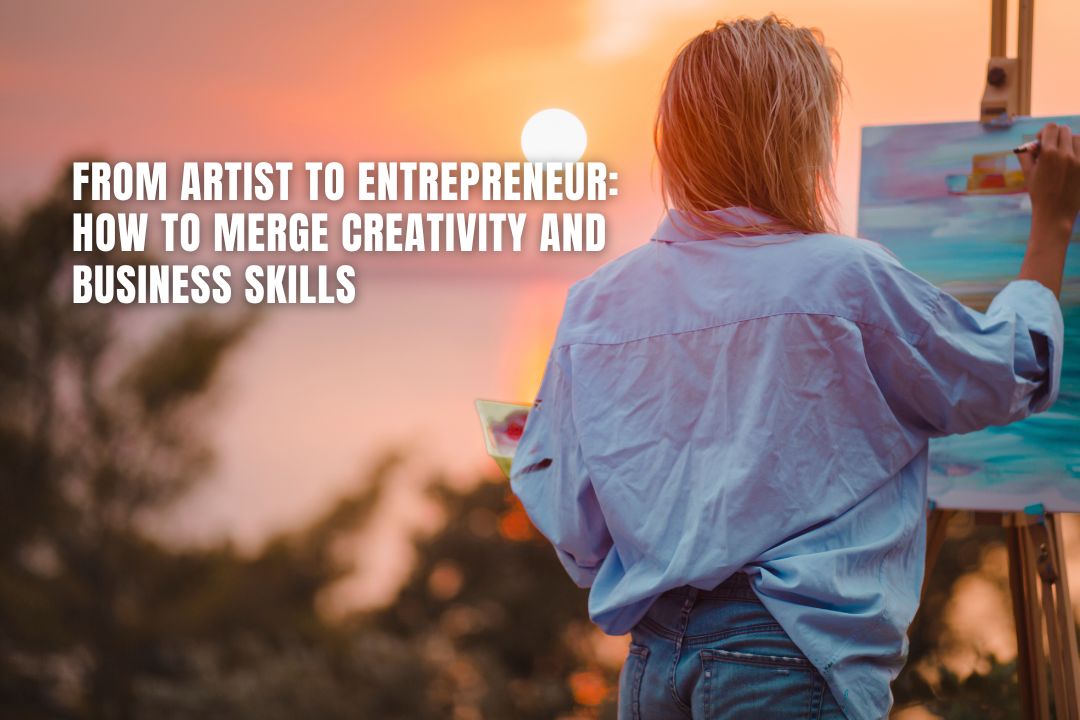 From Artist to Entrepreneur: How to Merge Creativity and Business