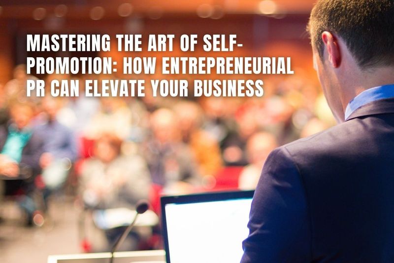 How Entrepreneurial PR Can Elevate Your Business