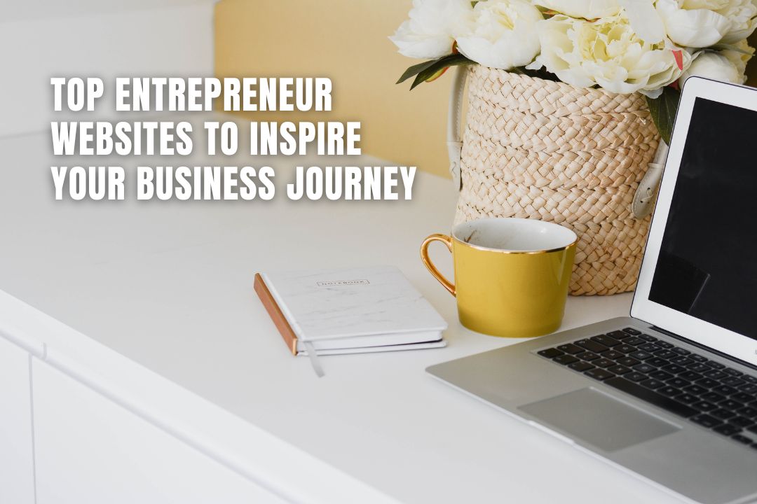 Top Entrepreneur Websites to Inspire Your Business Journey