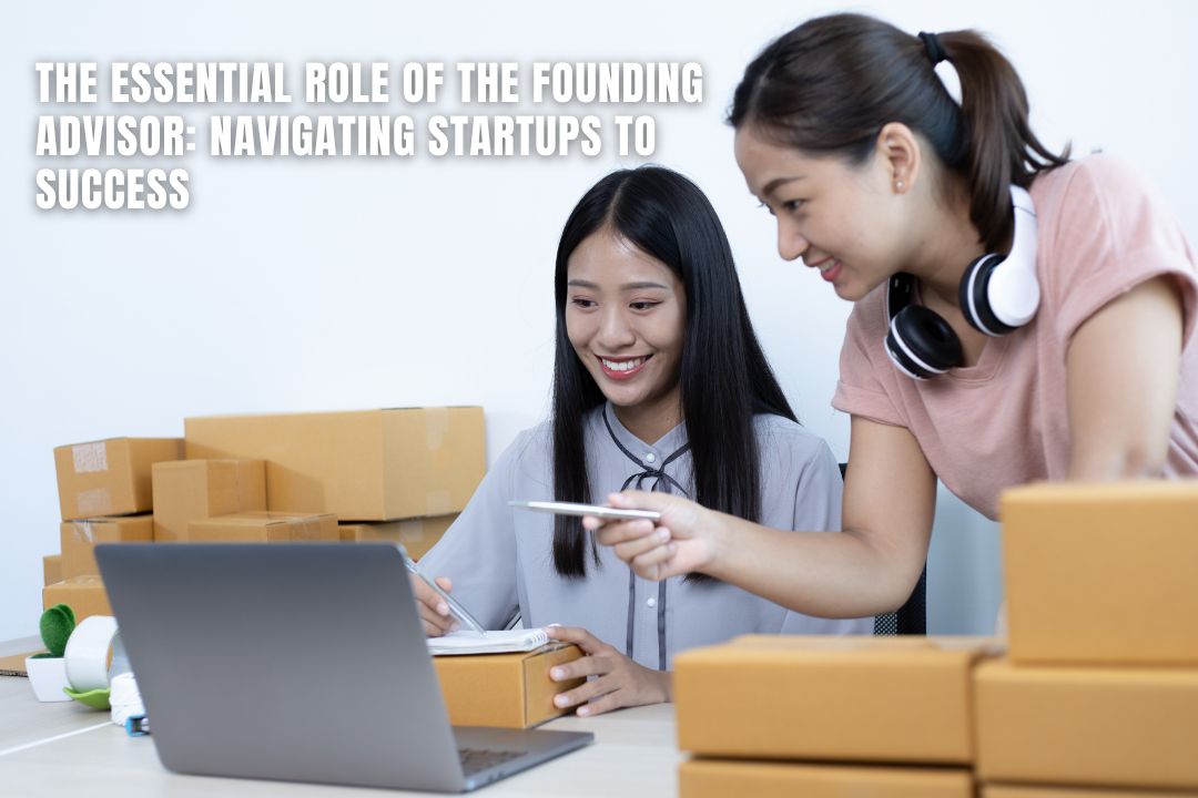 The Essential Role of the Founding Advisor for Startups in 2024