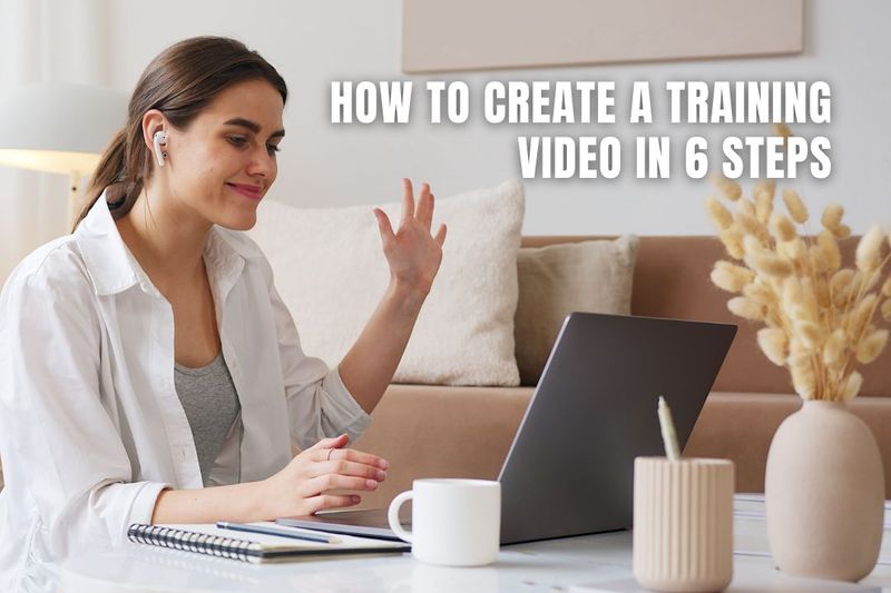 6 Steps To Follow When Creating Your Own Training Video