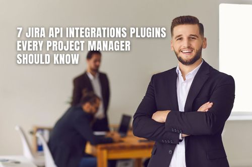 7 Jira API Integrations Plugins Every Project Manager Should Know