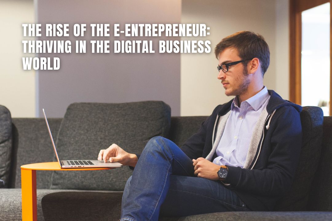 The Rise of the E-Entrepreneur: Thriving in Digital Business