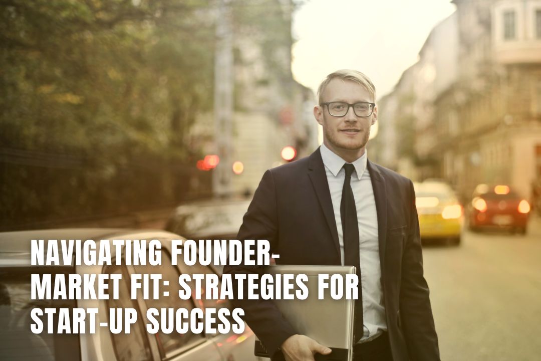 Navigating Founder-Market Fit: Strategies for Start-Up Success