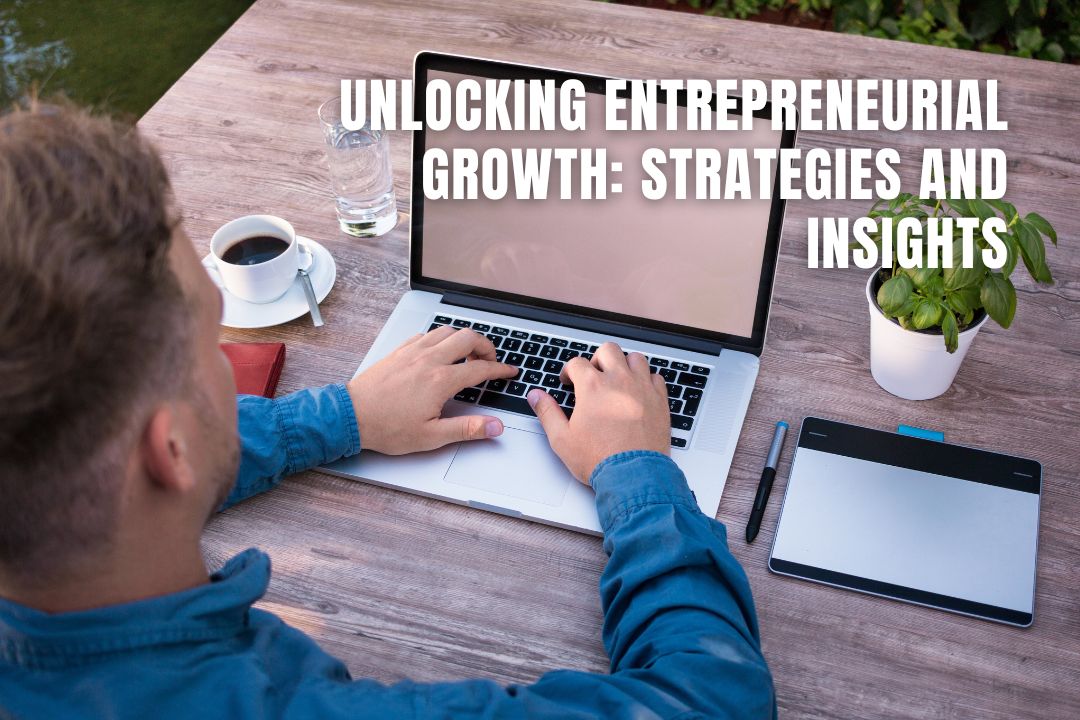 Unlocking Entrepreneurial Growth: Strategies and Insights