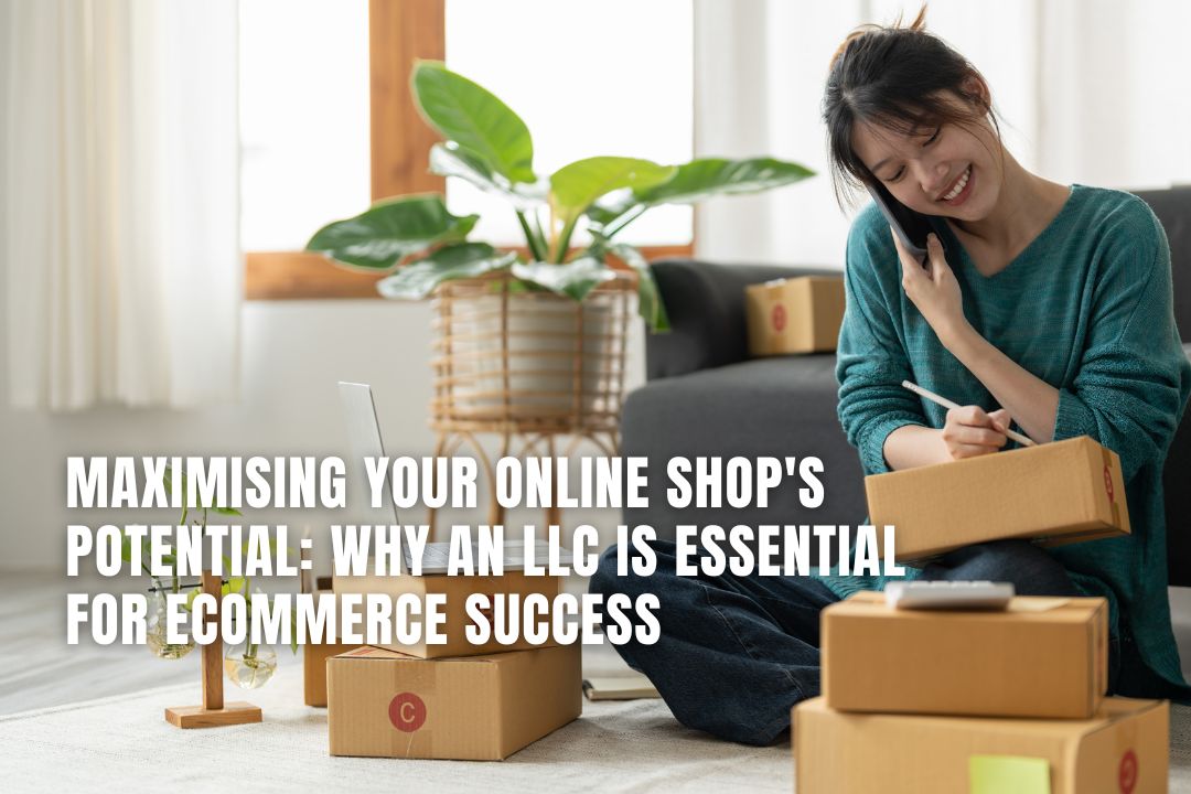 Maximizing Your Online Shop's Potential: Why an LLC is Essential