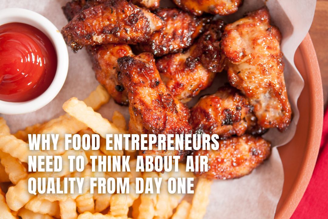 Why Food Entrepreneurs Need to Think About Air Quality From Day 1