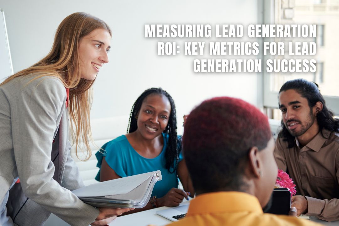 Lead Generation ROI: Key Metrics for Lead Generation Sucess