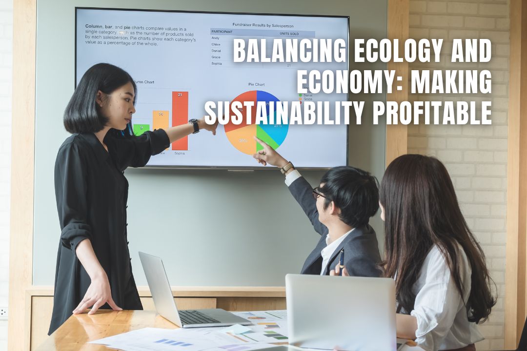 Balancing Ecology and Economy: Making Sustainability Profitable