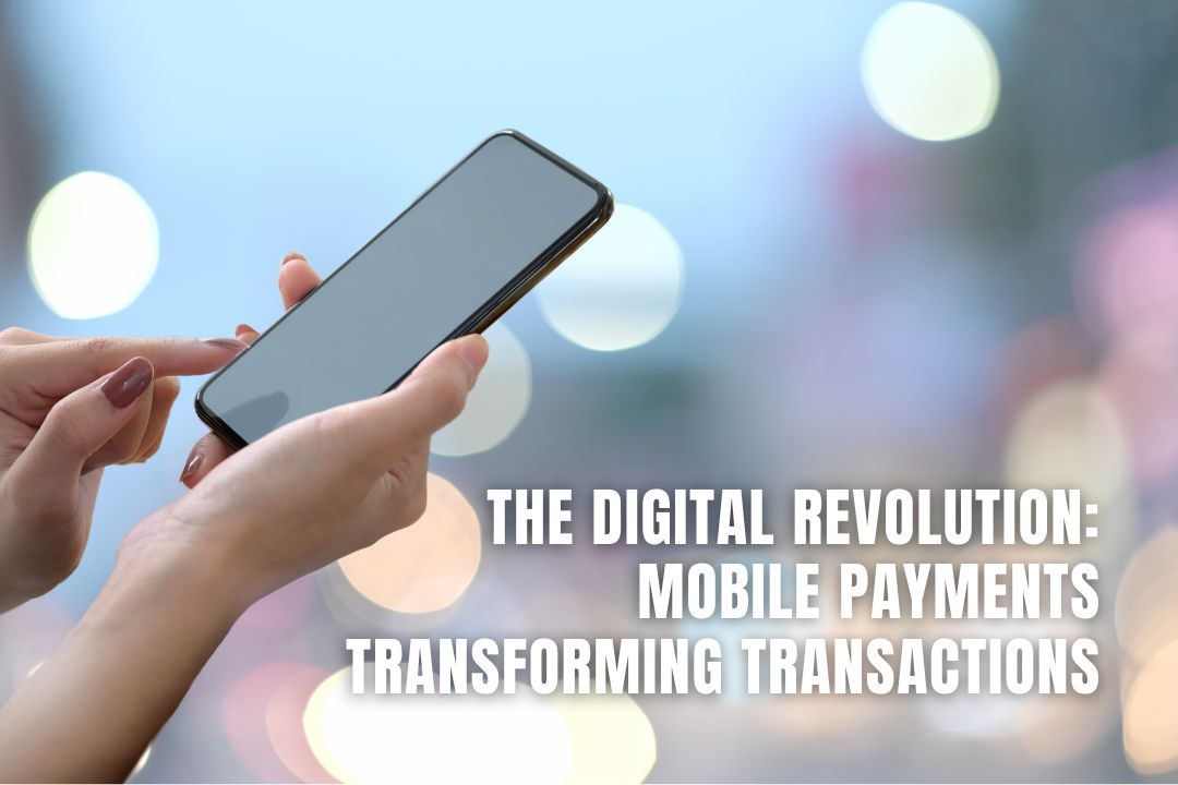 The Digital Revolution: Mobile Payments Transforming Transactions