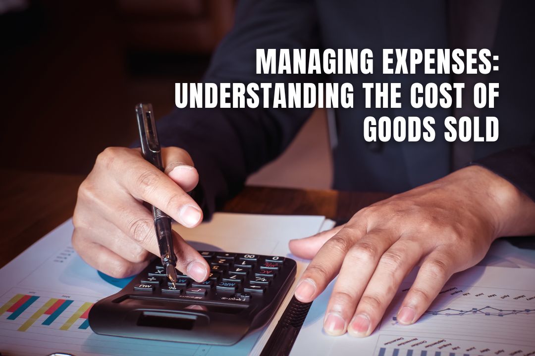 Managing Expenses: Understanding the Cost of Goods Sold