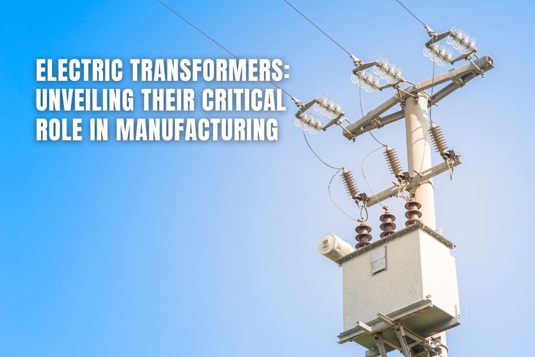 Electric Transformers: Unveiling Their Critical Role in Manufactu Electric Transformers: Unveiling Their Critical Role in Manufactu