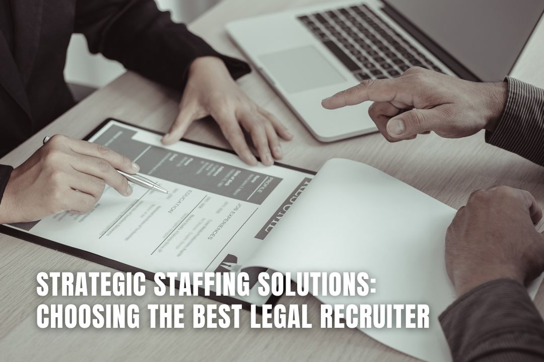 Strategic Staffing Solutions: Choosing the Best Legal Recruiter