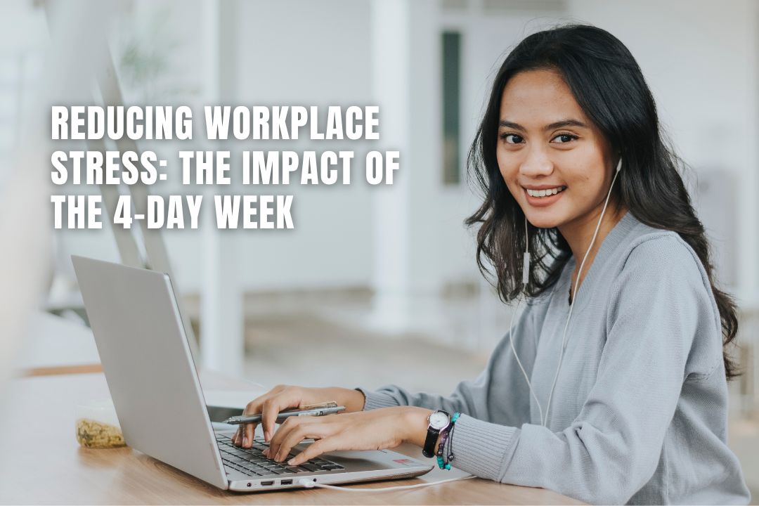 Reducing Workplace Stress: The Impact of the 4-Day Week