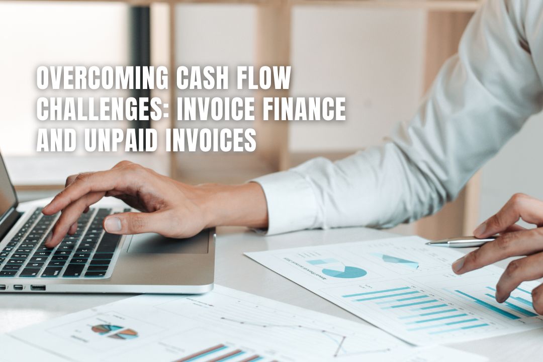 Cash Flow Challenges: Invoice Finance and Unpaid Invoices
