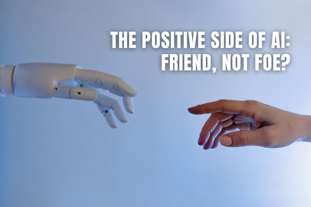 Looking Into The Positive Side of AI: Friend, Not Foe?