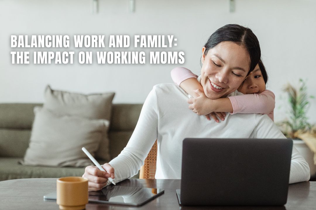 Balancing Work and Family: The Impact on Working Moms