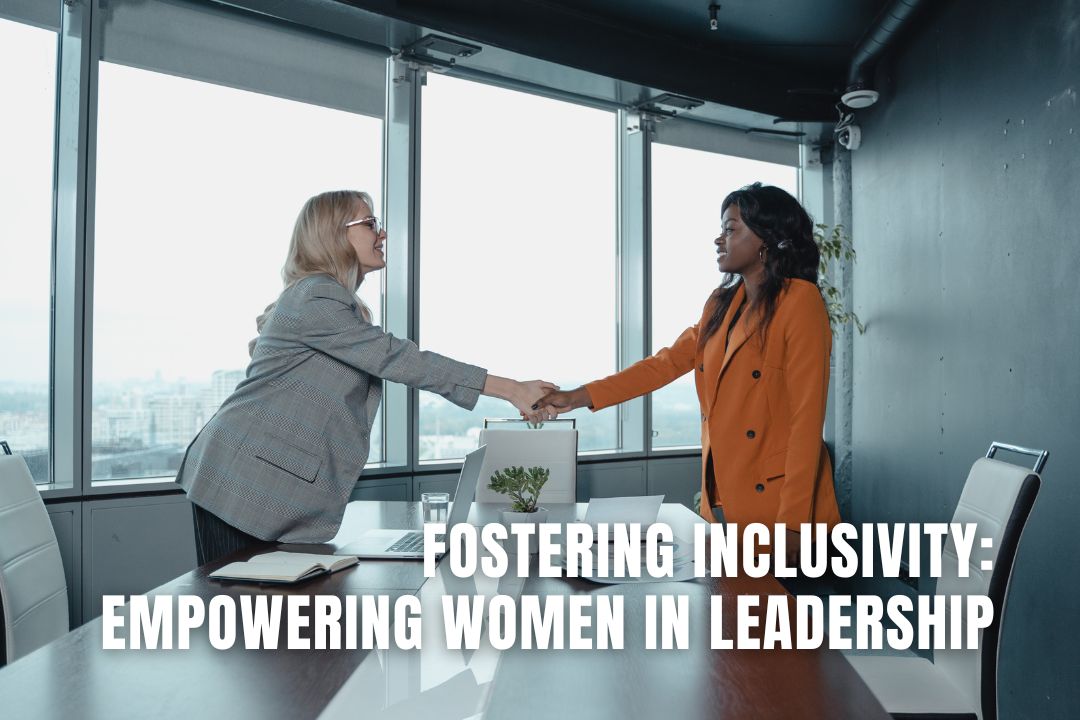 Fostering Inclusivity: Empowering Women in Leadership