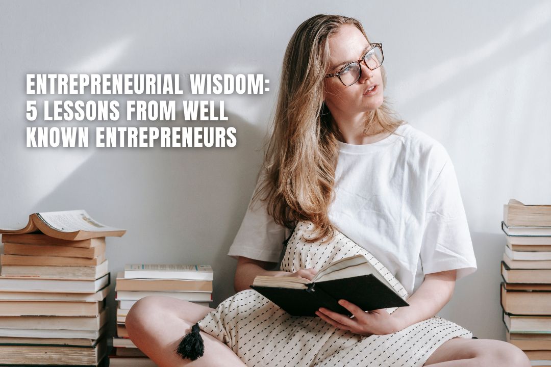 Entrepreneurial Wisdom: 5 Lessons from Well Known Entrepreneurs