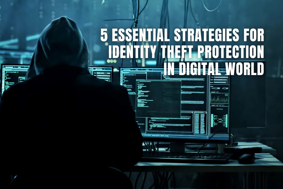 5 Essential Strategies for Identity Theft Protection
