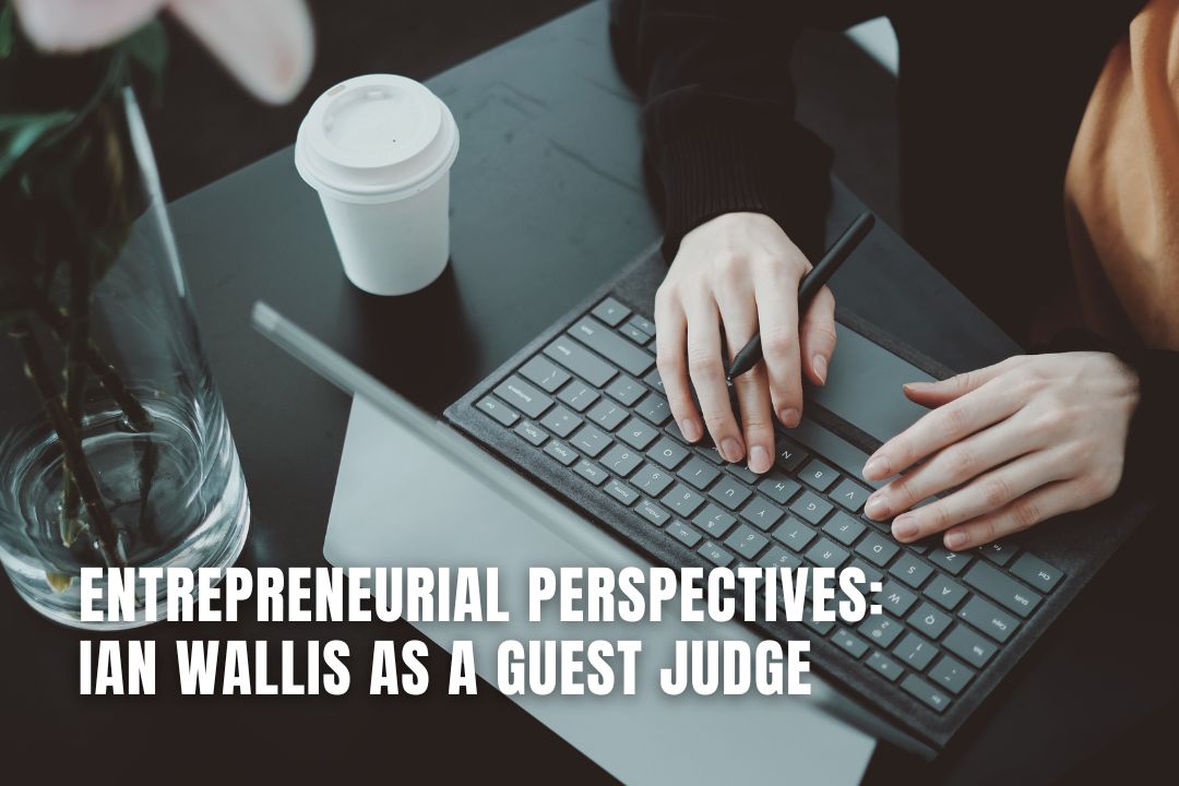 Entrepreneurial Perspectives: Ian Wallis as a Guest Judge