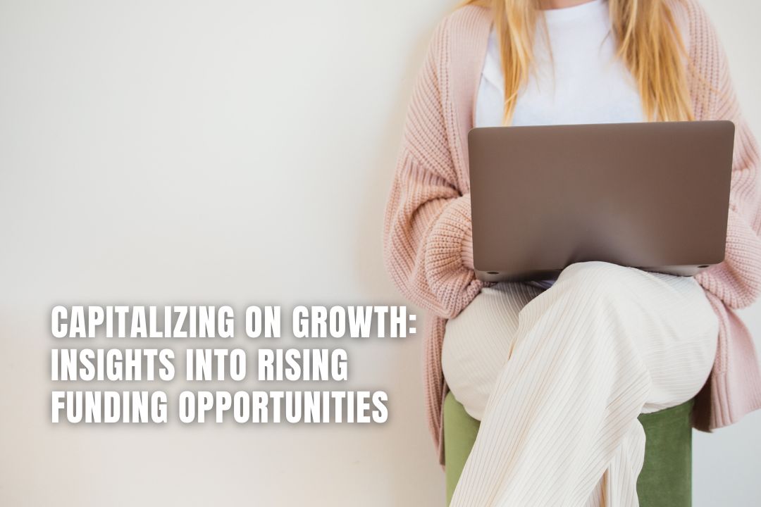 Capitalizing on Growth: Insights into Funding Opportunities