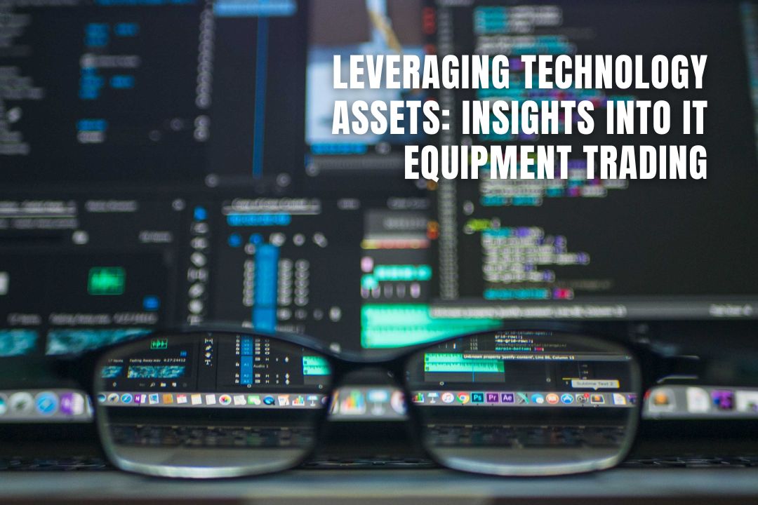 Leveraging Technology Assets: Insights into IT Equipment Trading