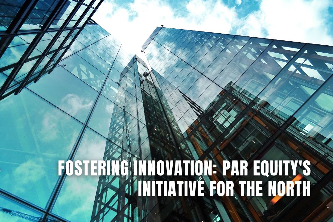 Fostering Innovation: Par Equity's Initiative for the North