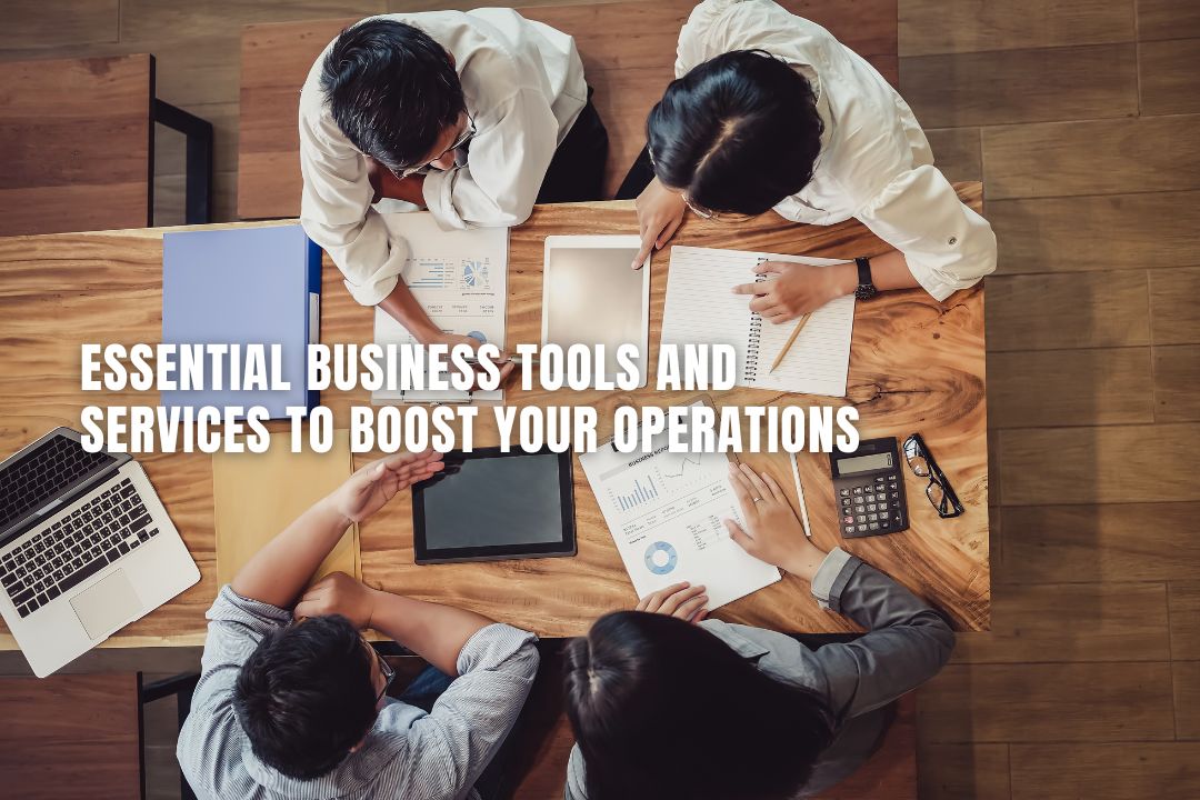 Essential Business Tools and Services to Boost Your Operations