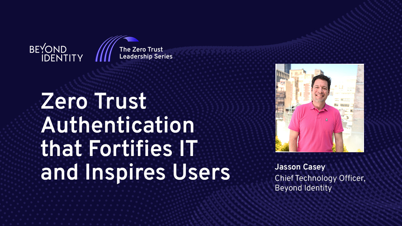 Zero Trust Authentication that Fortifies IT and Inspires Users