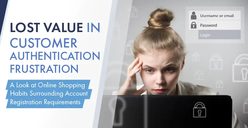 Lost Value in Customer Authentication Frustration [Survey]