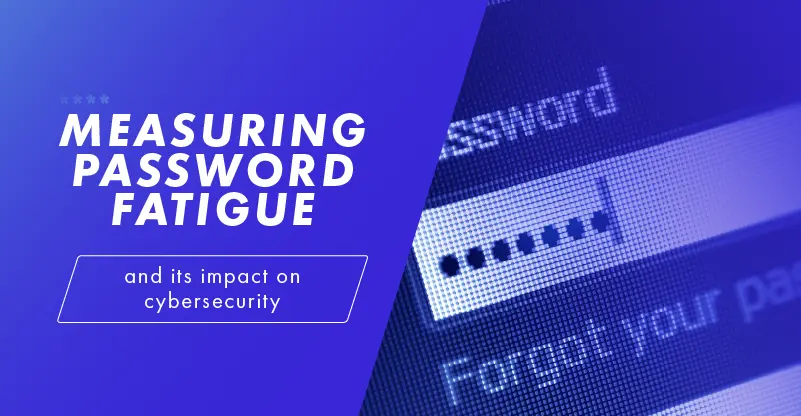 Measuring Password Fatigue: Usability and Cybersecurity Impacts [Study]