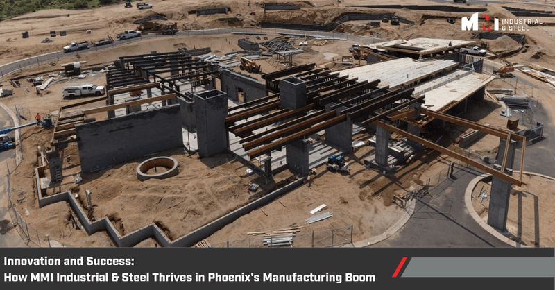 Innovation and Success: How MMI Industrial & Steel Thrives in Phoenix's ...