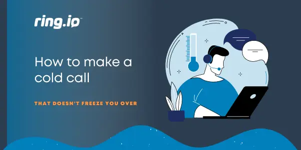 How to make a cold call that doesn’t freeze you over?
