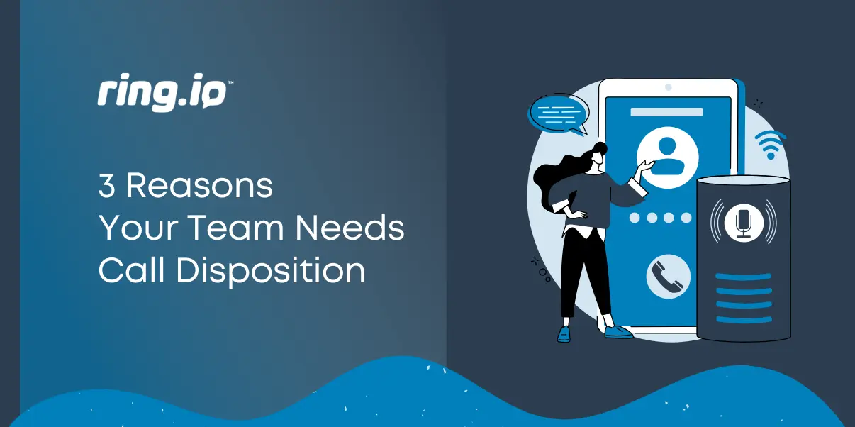 3 Reasons Your Team Needs Call Disposition