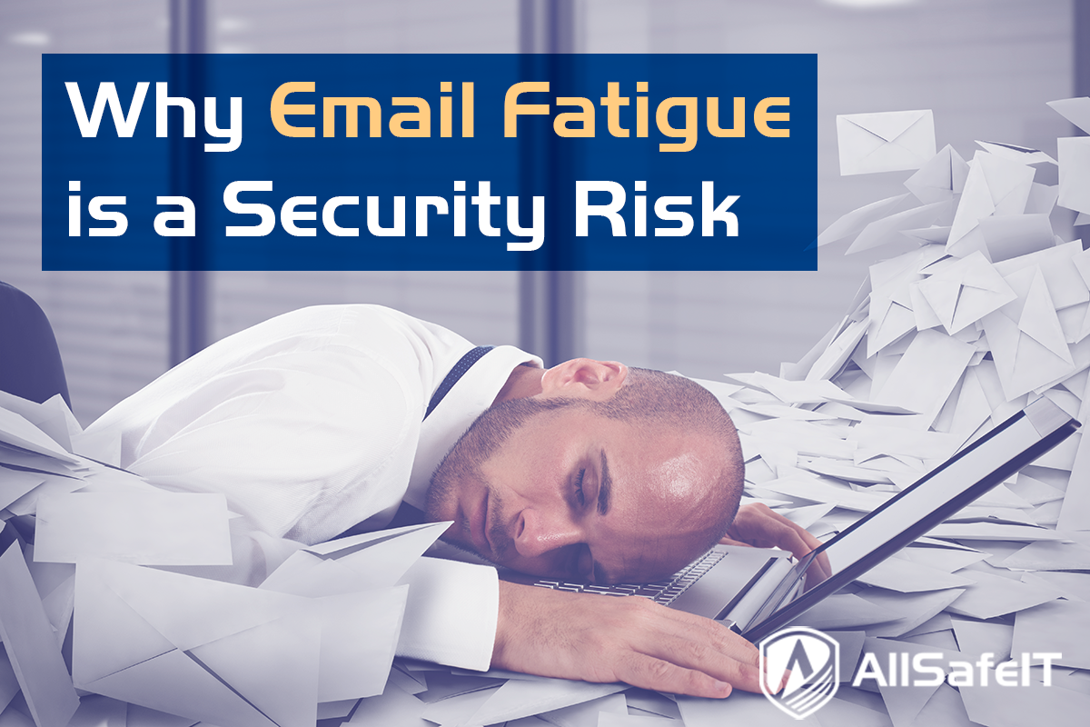 Why Email Fatigue is a Security Risk | IT Support Los Angeles | AllSafe IT