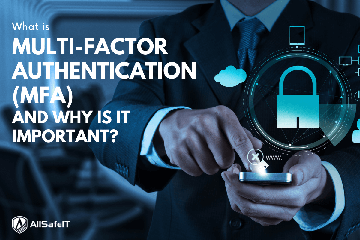 What is Multi-Factor Authentication (MFA) And Why is it Important?